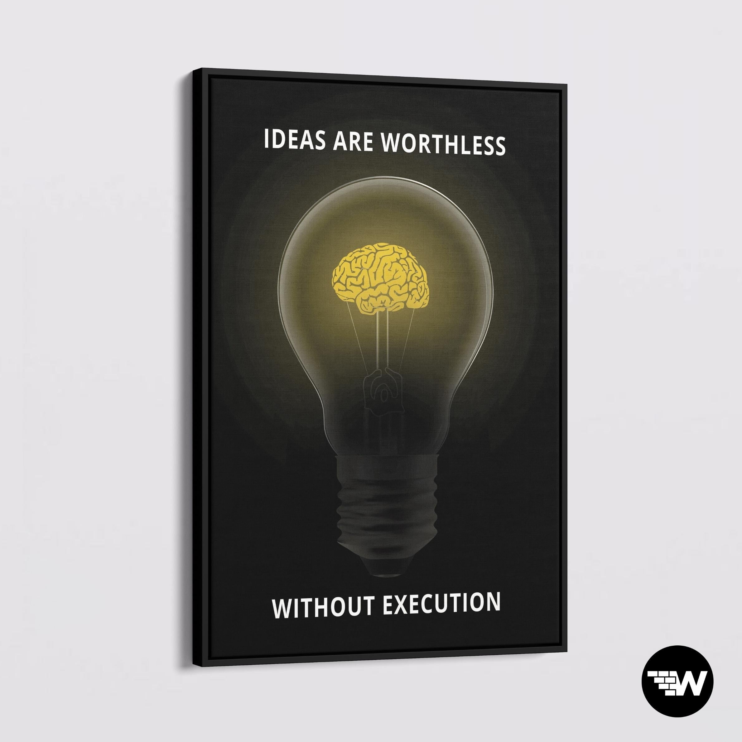 IDEAS ARE WORTHLESS WITHOUT EXECUTION - Poster – Wallstraight
